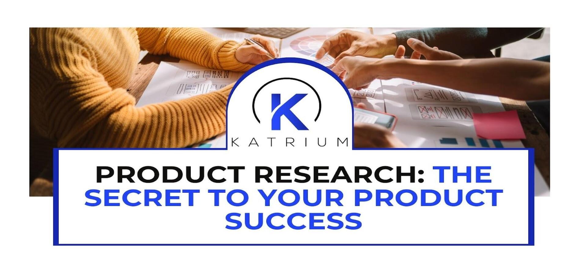 Product Research: The Secret To Your Product Success